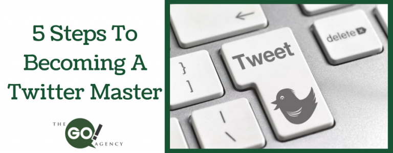 5 steps to becoming a twitter master - The Go! Agency